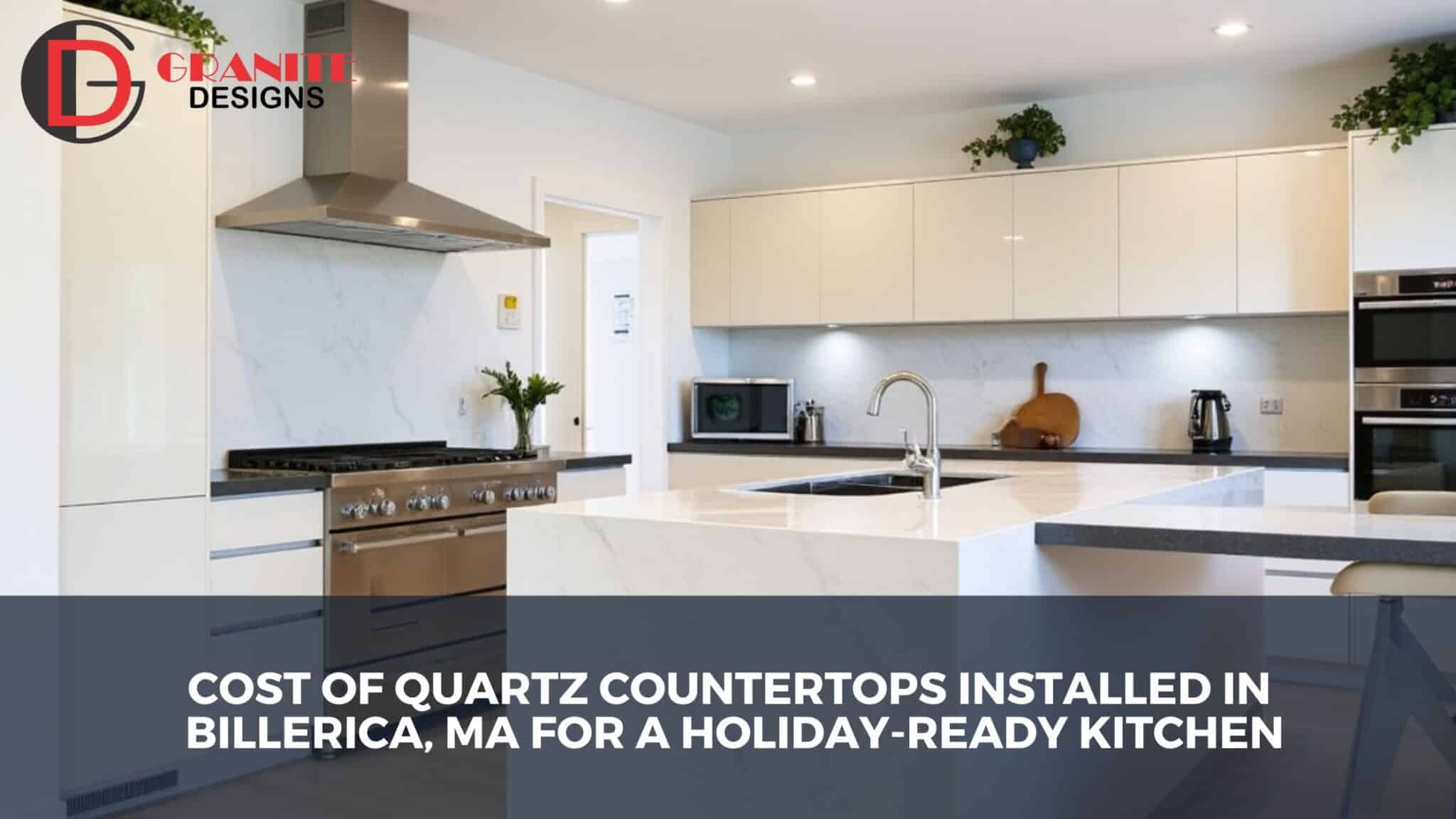 Cost of Quartz Countertops Installed in Billerica, MA for a Holiday ...